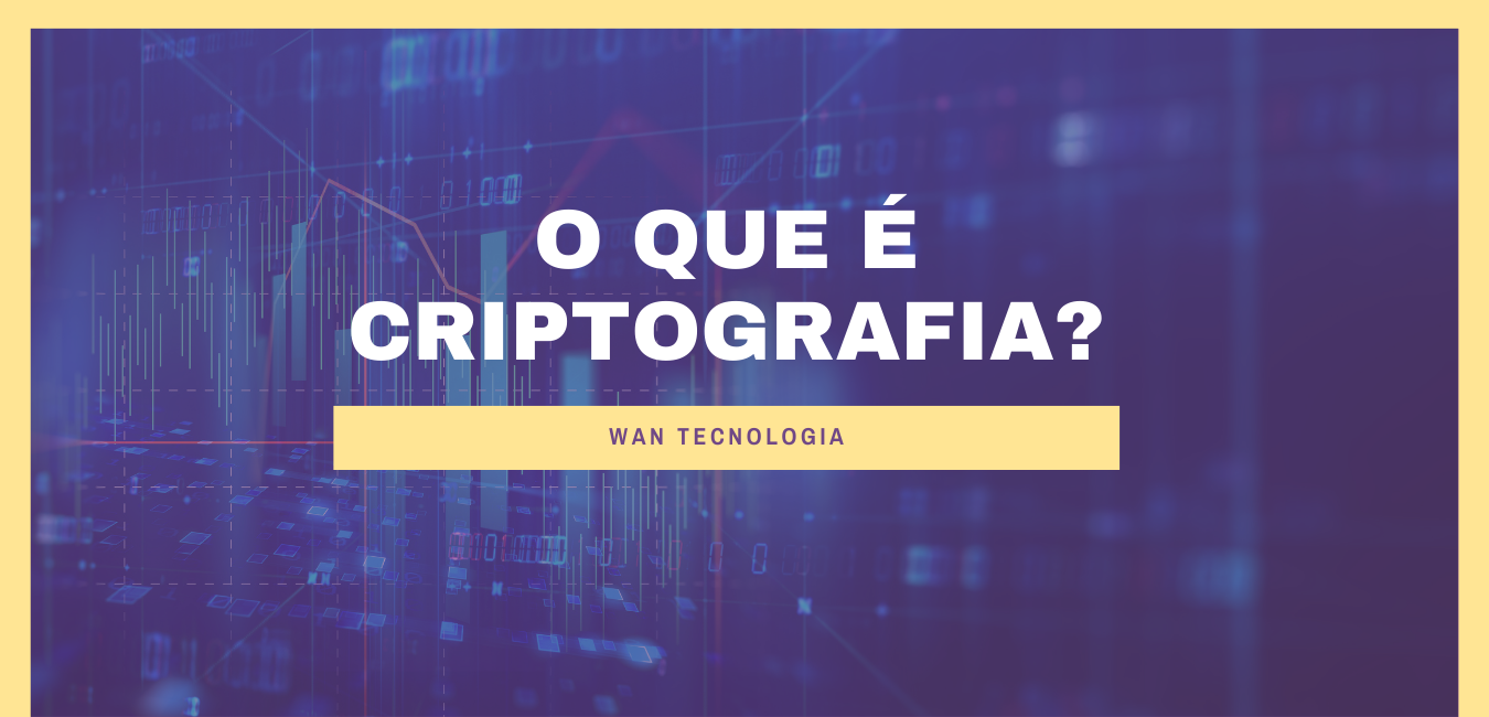 O que é Criptografia de dados? - WAN Tecnologia